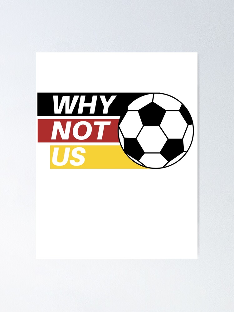 " Why Not Us" Poster by ucinelm | Redbubble