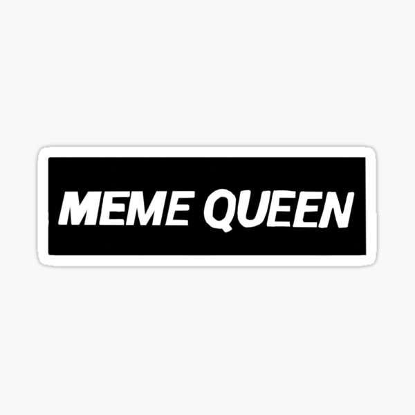 "MEME QUEEN™" Sticker for Sale by Mostlyordinary | Redbubble