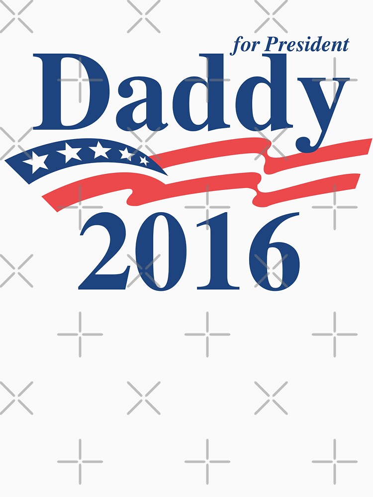 "Daddy For President" T-shirt by BankaiChu | Redbubble
