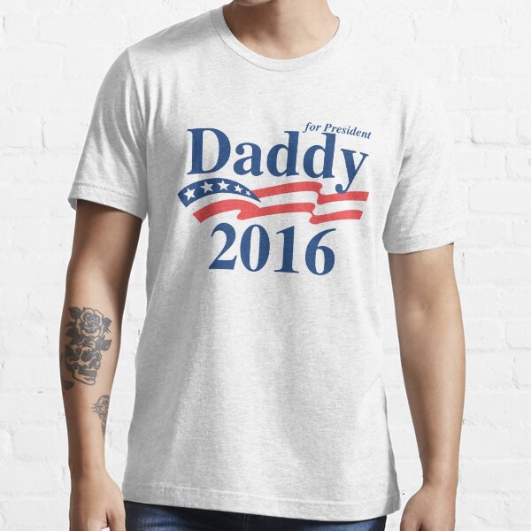 "Daddy For President" T-shirt by BankaiChu | Redbubble