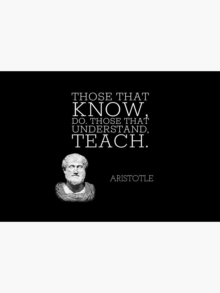 "aristotle | quotes | those that know, do. those that understand, teach ...