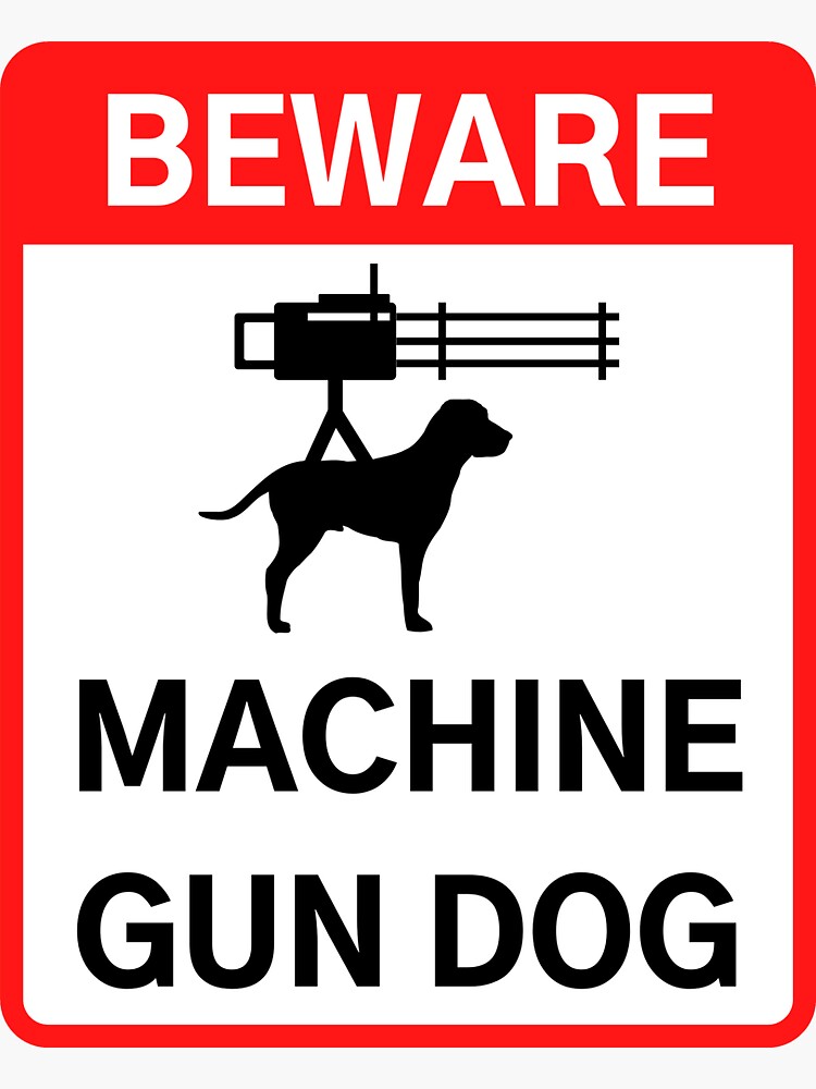 "BEWARE: MACHINE GUN DOG" Sticker by Axley | Redbubble