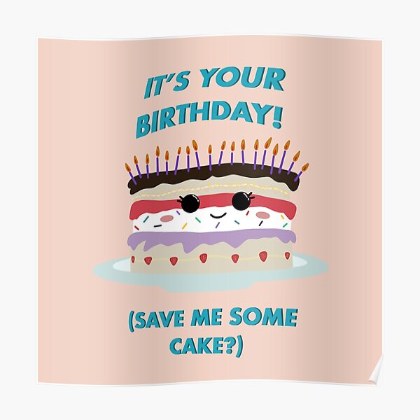 "Save Me Some Cake? Birthday Card" Poster for Sale by lollythefangirl ...