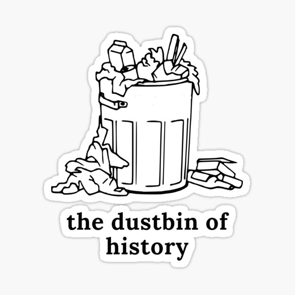 "The dustbin of history" Sticker for Sale by anphinasdesigns | Redbubble