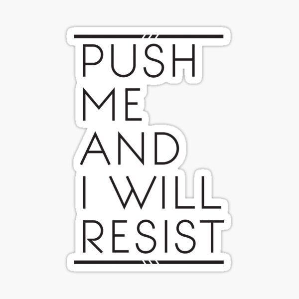 Push Me And I Will Resist Sticker For Sale By Cajoneswear Redbubble push-me-and-i-will-resist-sticker-for-sale-by-cajoneswear-redbubble