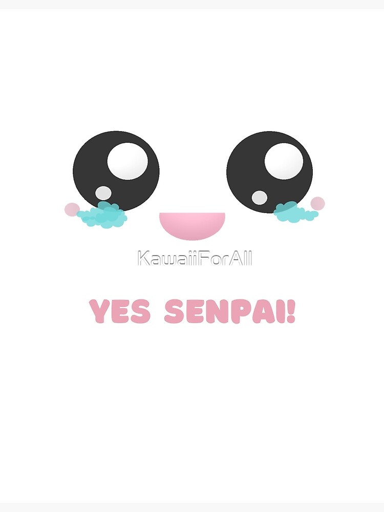 "Yes Senpai!" Poster for Sale by KawaiiForAll | Redbubble