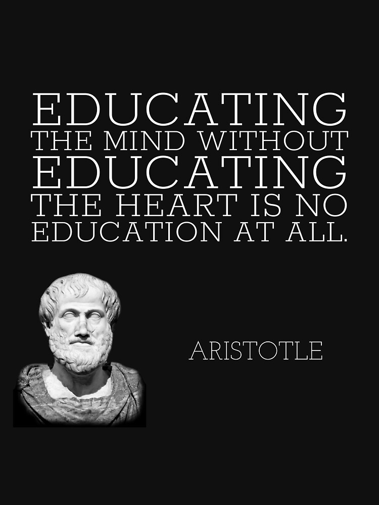 "aristotle | quotes | educating the mind without educating the heart is ...