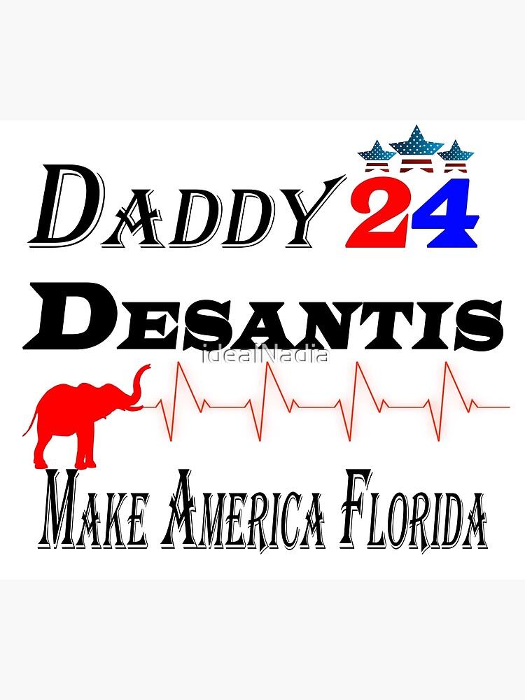 "Daddy 2024 Desantis - DeSantis 2024 Election Campaign Designs ...
