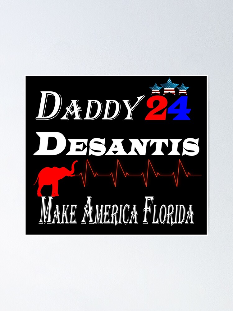 "Daddy 2024 Desantis - DeSantis 2024 Election Campaign Designs ...