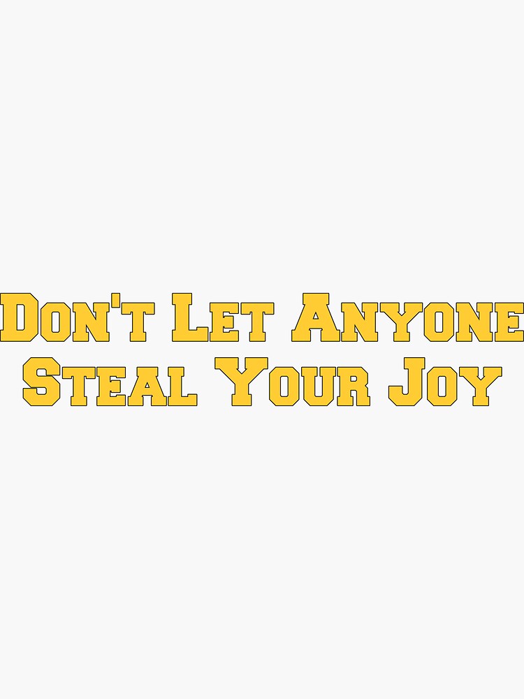 Steal Your Joy Quotes Don't Let Anyone Steal Your Joy :)