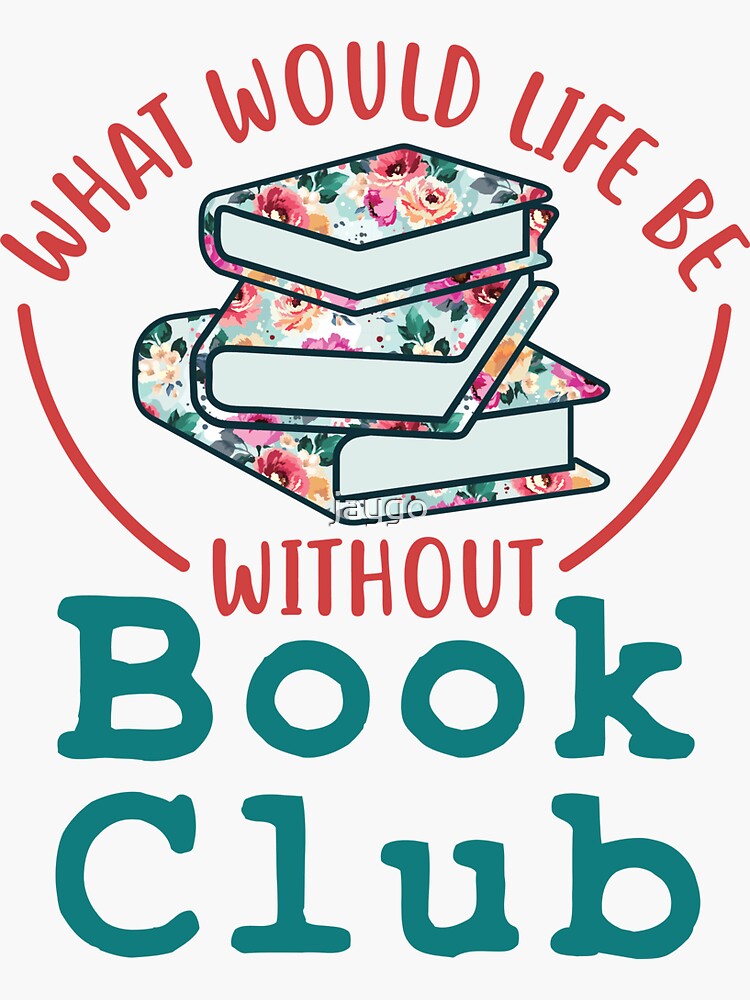 "What Would Life Be Without Book Club" Sticker for Sale by jaygo ...