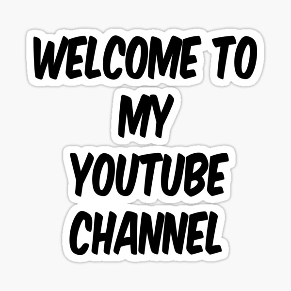"Welcome To My YouTube Channel" Sticker for Sale by MottoDigging ...
