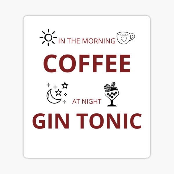 "In the morning coffee at night gin tonic" Sticker for Sale by PatiMN ...