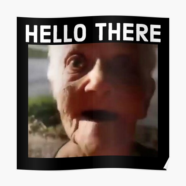 "Hello there sweetheart darling meme " Poster by Blacksoulgear | Redbubble
