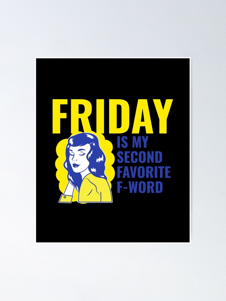 "Funny Friday Design: Friday is my Second Favorite F-word" Poster by ...