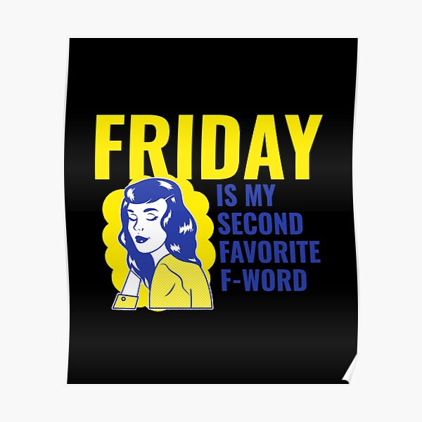 "Funny Friday Design: Friday is my Second Favorite F-word" Poster by ...