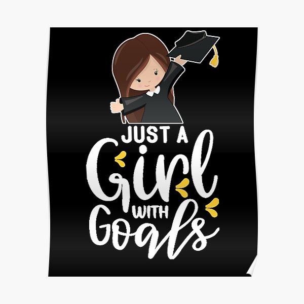 "Just a Girl with Goals, Graduation, Graduated Girl" Poster for Sale by ...