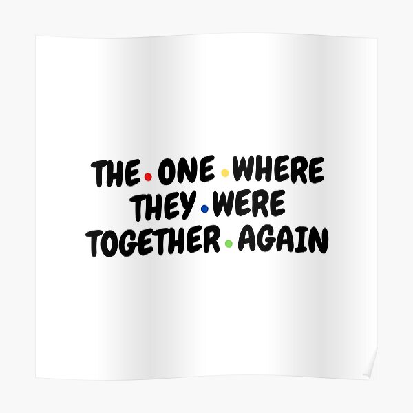 "Friends - The One Where They Were Together Again" Poster for Sale by ...
