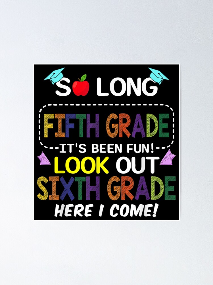 "So Long Fifth Grade Sixth Grade Here I Come" Poster for Sale by ...