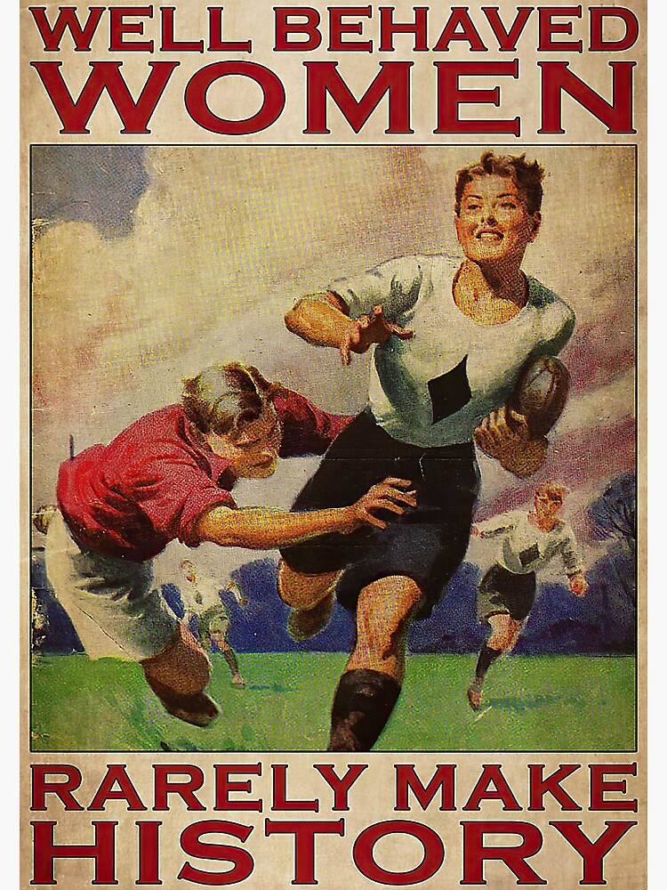 "Rugby Well Behaved Women Rarely Make History Poster" Poster by ...