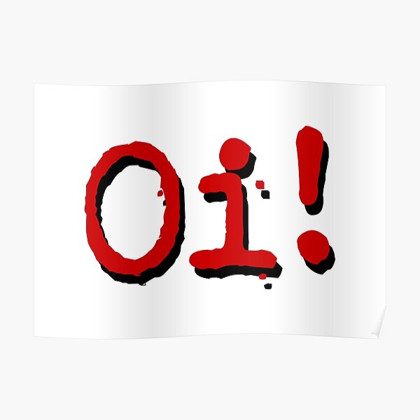 "Oi!" Poster by dgorbov | Redbubble