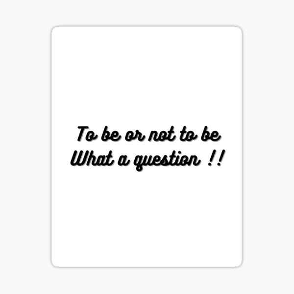 "To be or not to be" Sticker for Sale by NancyGallery | Redbubble