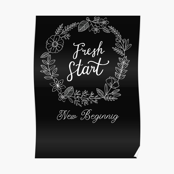"fresh start new beginning" Poster by paintingnou | Redbubble