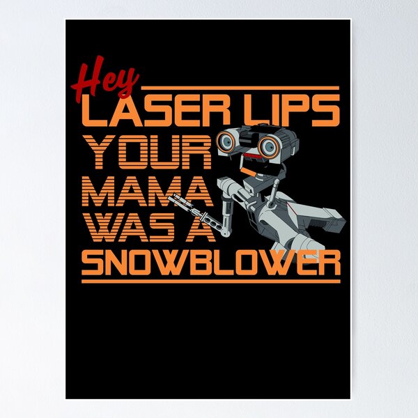 "Hey Laser Lips. Your Mama was a Snowblower!" Poster for Sale by McPod ...