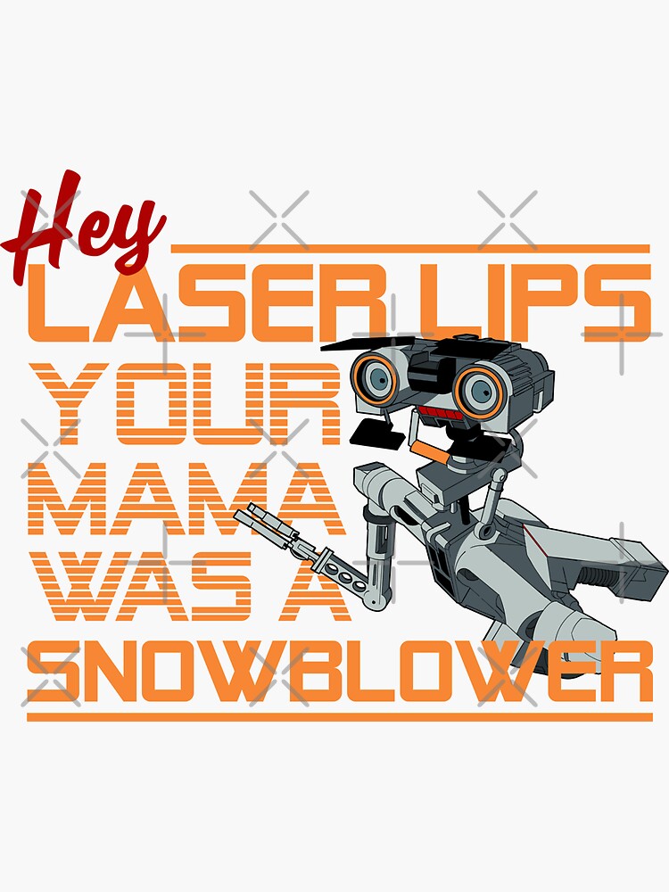 "Hey Laser Lips. Your Mama was a Snowblower!" Sticker for Sale by McPod ...