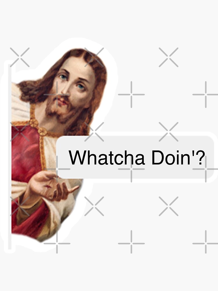 "Funny Jesus Meme Whatcha Doin'?" Sticker for Sale by YassineKaissi ...