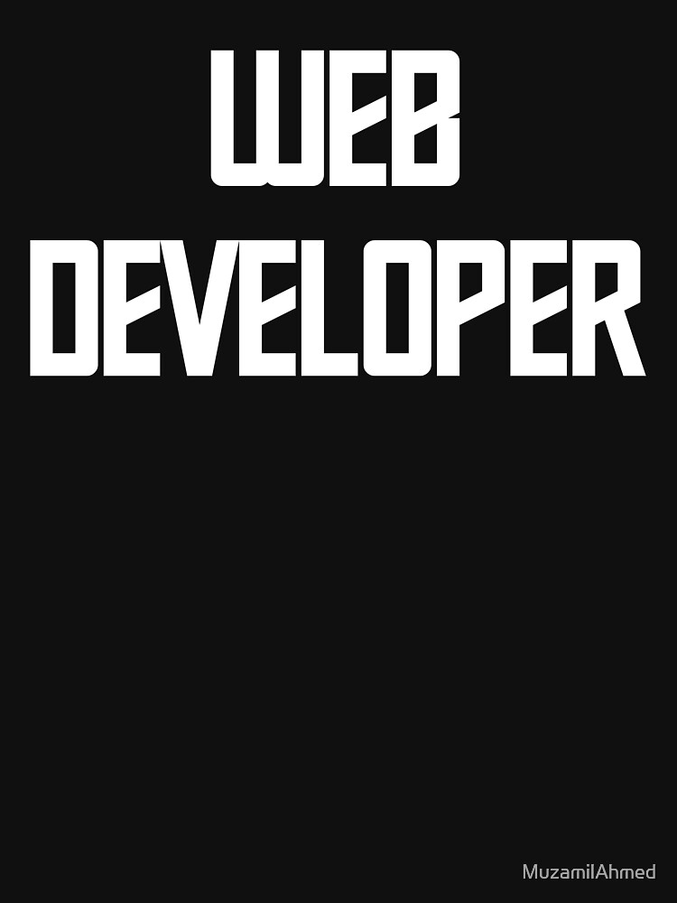 "Web Developer" T-shirt for Sale by MuzamilAhmed | Redbubble | web ...