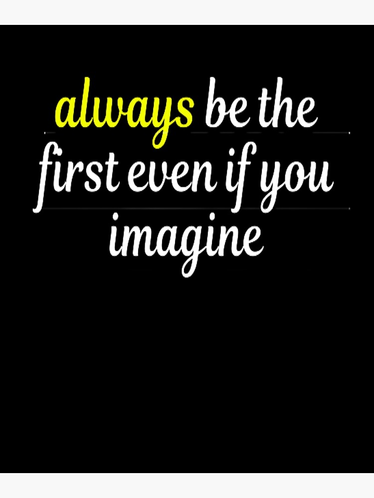 "always be the first even if you imagine Quotes Quotes and sayings Love ...
