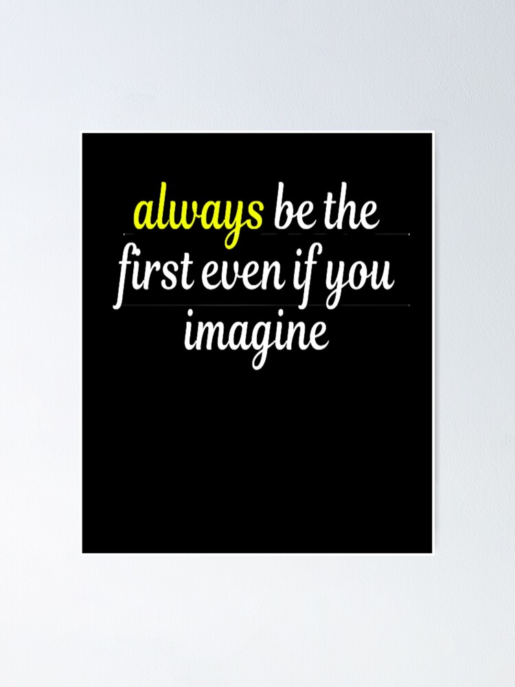 "always be the first even if you imagine Quotes Quotes and sayings Love ...