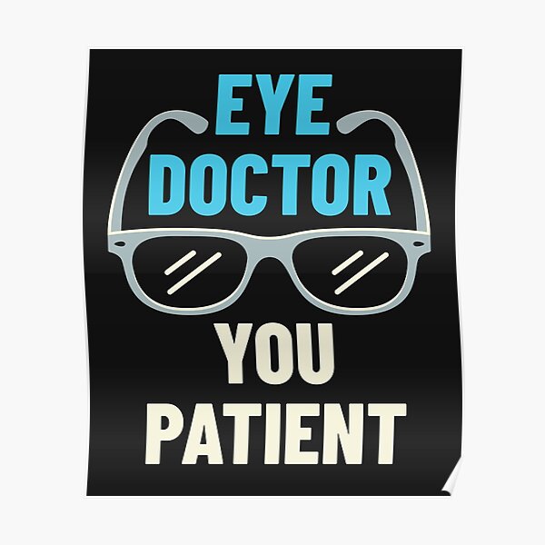 "Eye Doctor You Patient Funny Optometrist Ophthalmologist" Poster by ...