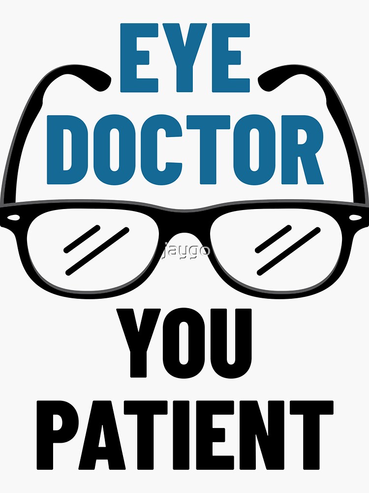 "Eye Doctor You Patient Funny Optometrist Ophthalmologist" Sticker for ...