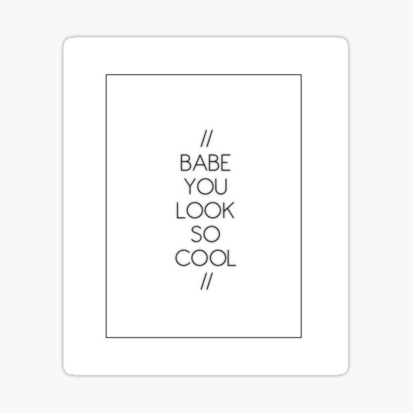 "you look so cool" Sticker by unknownurl | Redbubble