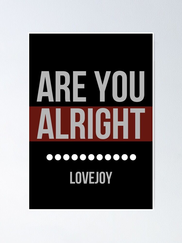 "Are You Alright Lovejoy" Poster by DLCreations-Ind | Redbubble
