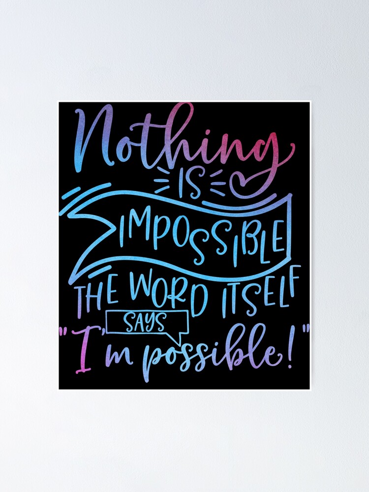 "Nothing Is Impossible" Poster for Sale by eliax-art | Redbubble