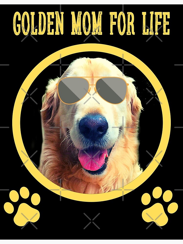 "Golden Mom for Life Golden Retriever Dog with Sunglasses" Poster by ...