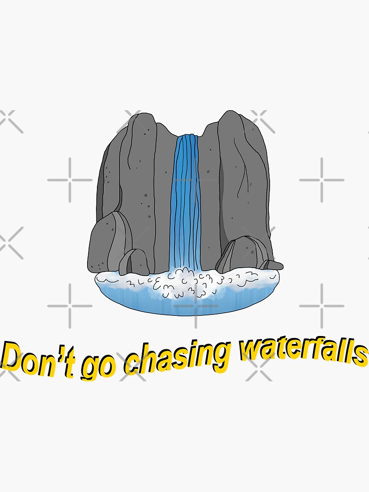 "Don't Go Chasing The Waterfalls" Sticker for Sale by DR-Tees | Redbubble