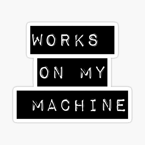 "Works on my machine Developer Meme" Sticker for Sale by mythical-llama ...