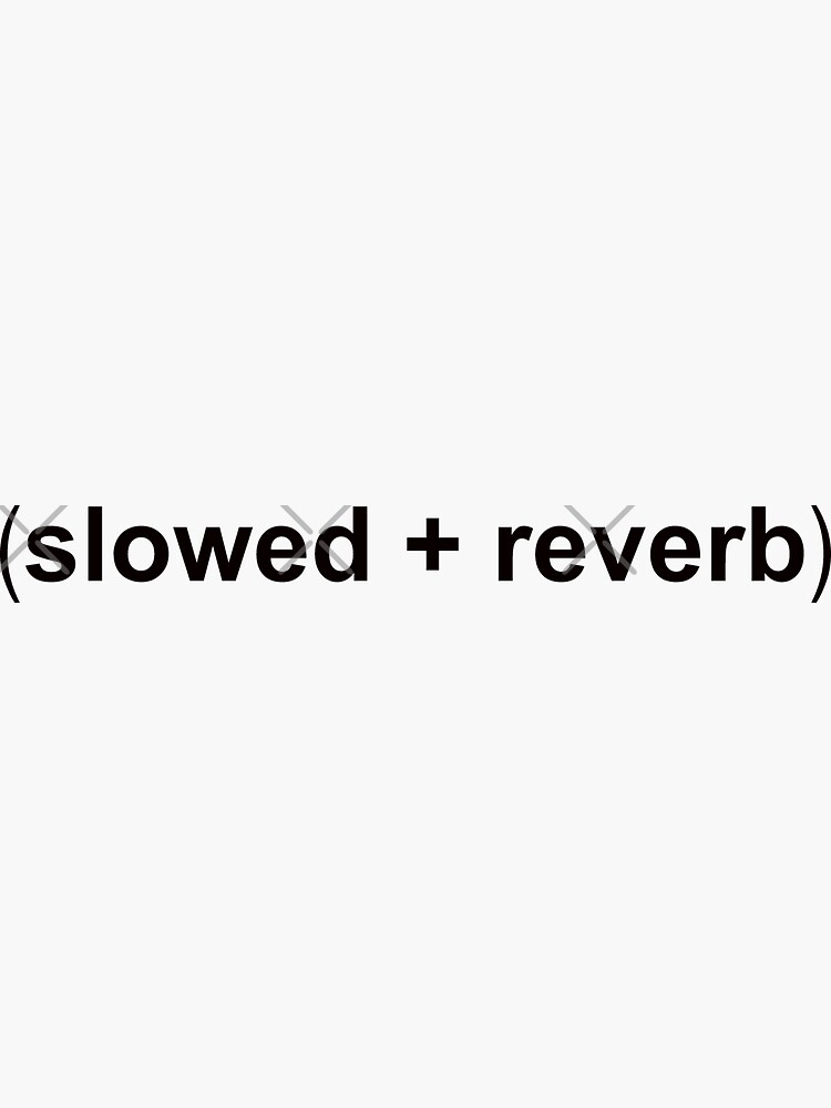 "Slowed + Reverb" Sticker for Sale by HiddenStar02 | Redbubble