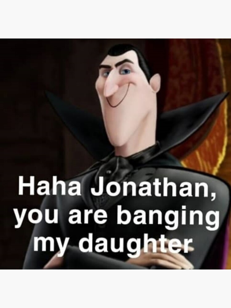 "Haha Jonathan, You Are Banging My Daughter" Sticker for Sale by ...