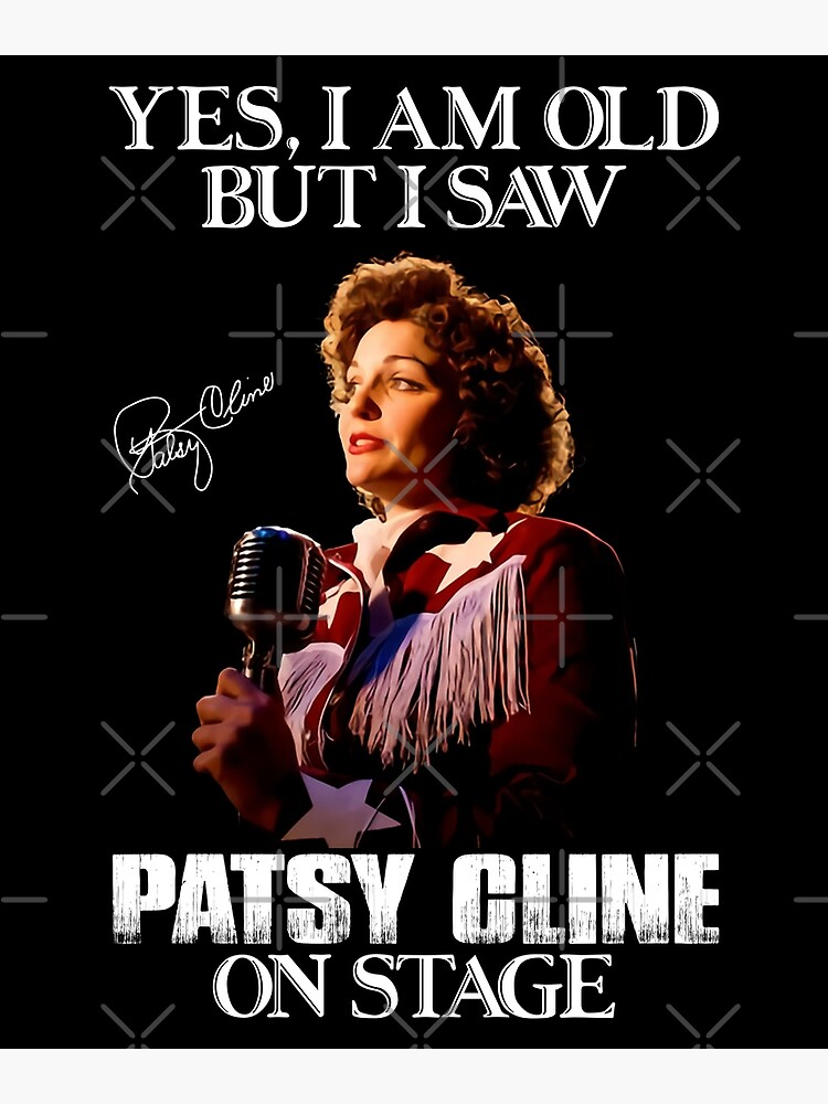 "Yes I'm Old But I Saw Patsy Cline On Stage " Poster by ViolaWolff | Redbubble