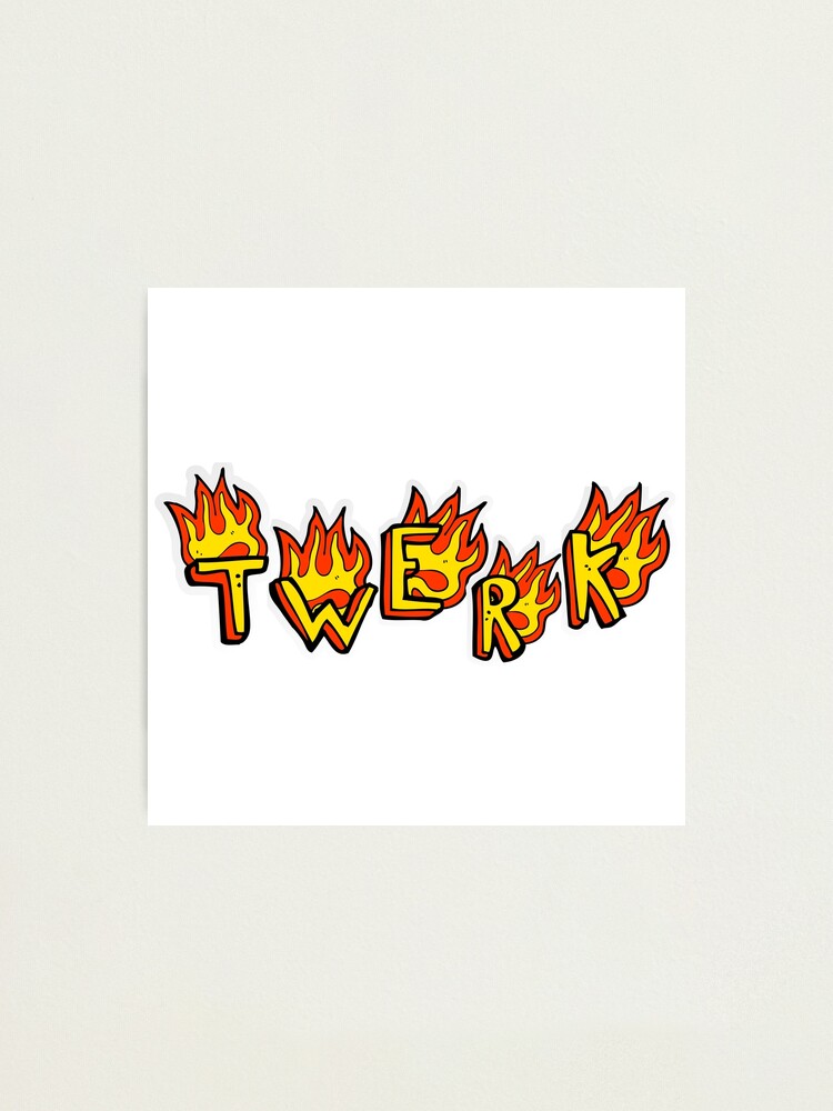 Twerk It Twerking Dance Twerk Booty Fire Twerking Photographic Print By Soniaaseguin