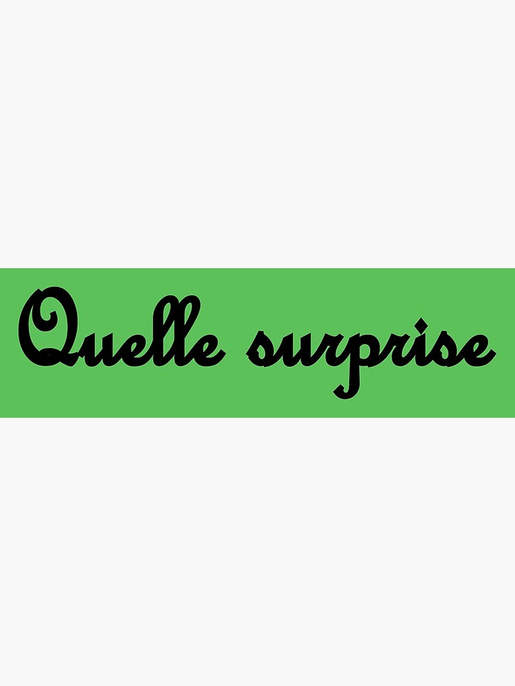 "Quelle surprise French surprise sarcasm irony (black)" Poster for Sale ...