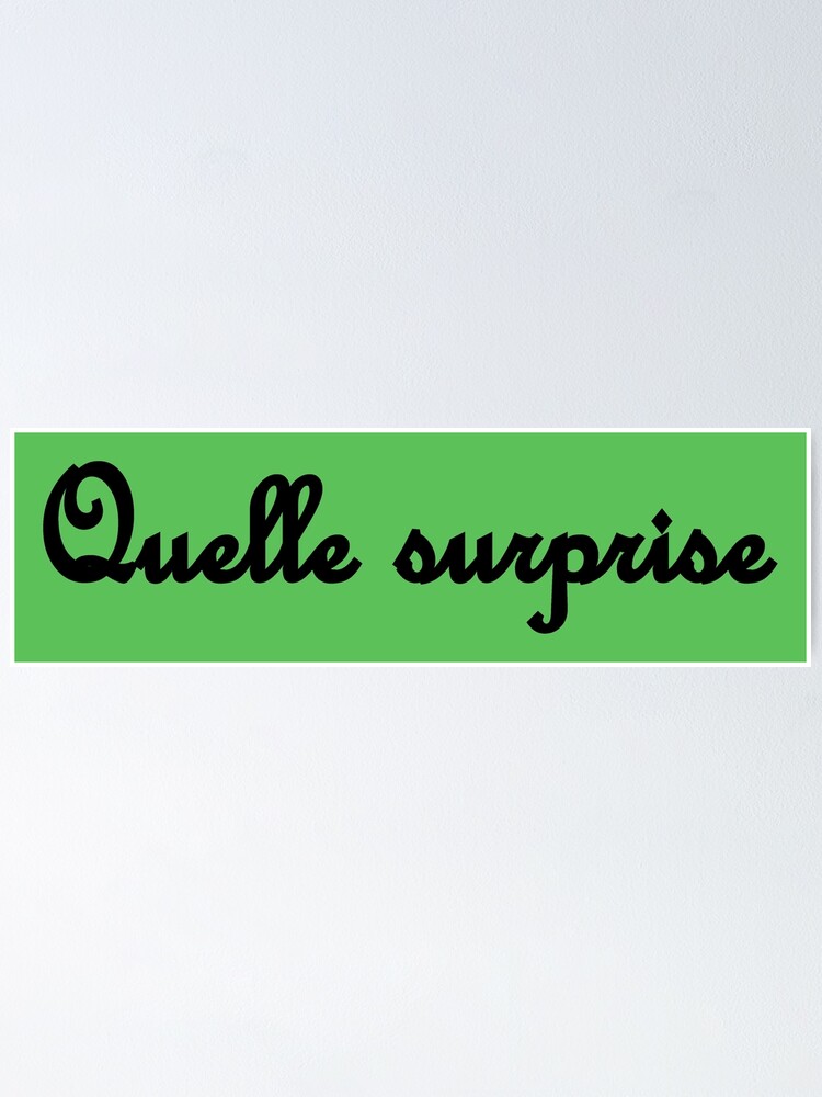 "Quelle surprise French surprise sarcasm irony (black)" Poster for Sale ...