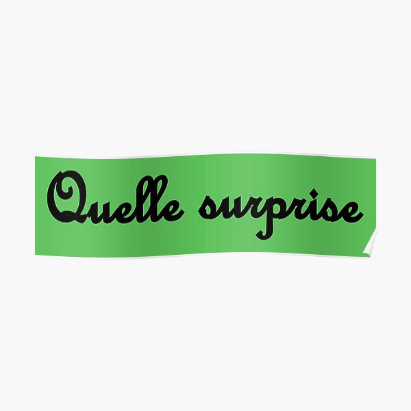 "Quelle surprise French surprise sarcasm irony (black)" Poster for Sale ...