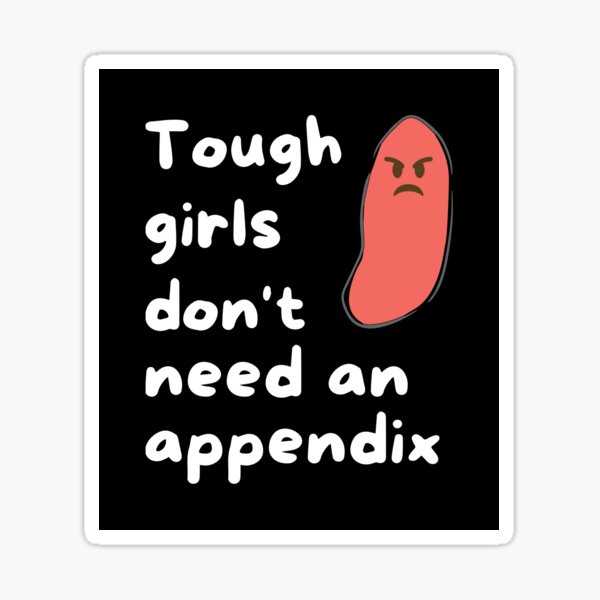 "Tough Girls Dont Need An Appendix Appendix Appendicitis" Sticker for ...