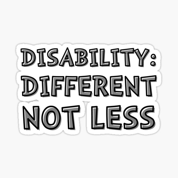"Disability: Different not less" Sticker for Sale by FatCatProds ...